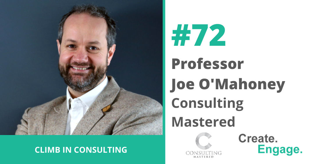 Episode 72 - Professor Joe O'Mahoney - Consulting Mastered - Create Engage